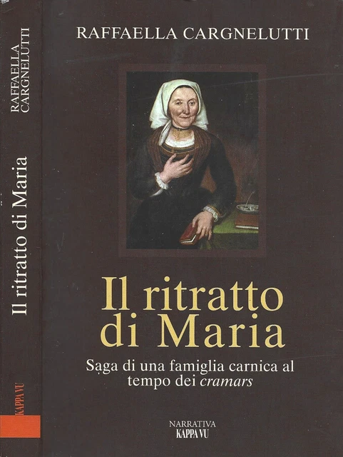 IL RITRATTO DI Maria. Saga di una famiglia carnica al tempo dei cramars ...