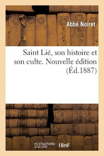 SAINT LIÉ, SON Histoire Et Son Culte. Nouvelle Édition [French] by ...