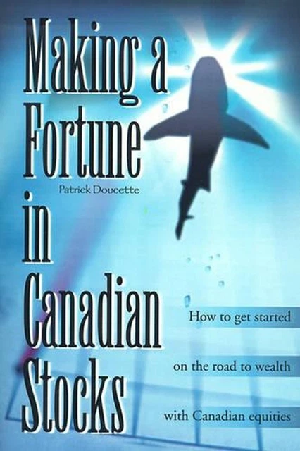 MAKING A FORTUNE in Canadian Stocks: How to Get Started on the Road to ...