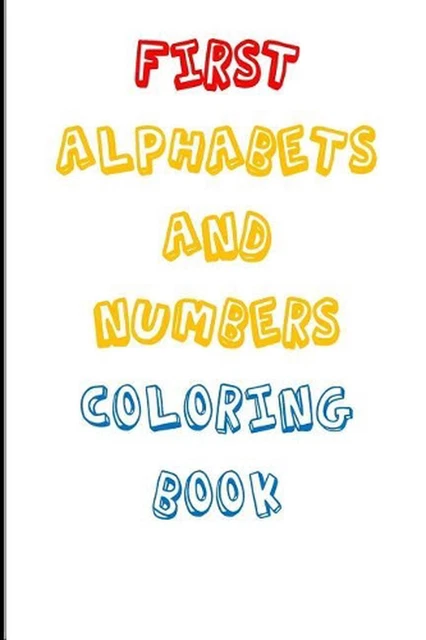 FIRST COLORING BOOK, Alphabets and Numbers, Abcs... and 123s... by ...