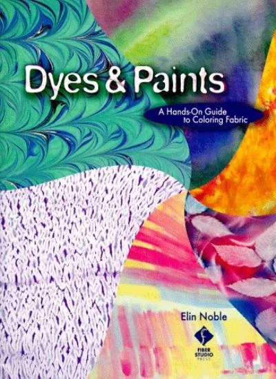 DYES AND PAINTS: A Hands-on Guide to Coloring Fabric By Elin Nob EUR 21 ...