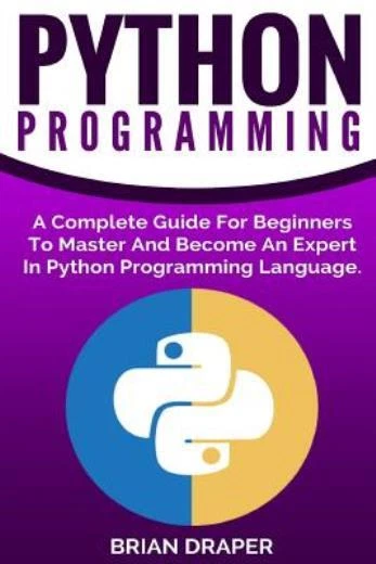 PYTHON PROGRAMMING: A Complete Guide For Beginners To Master And Become ...
