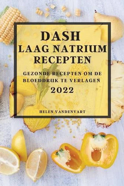 Dash Laag Natrium Recepten 2022 By Helen Vandenvart Dutch Flemish Eur 40 71 Picclick Fr