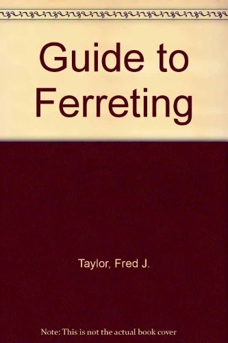 GUIDE TO FERRETING-FRED J. Taylor £2.72 - PicClick UK