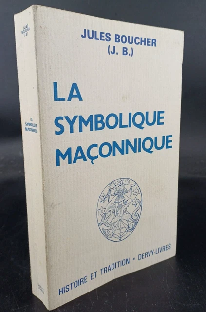 LA SYMBOLIQUE MAÇONNIQUE - Jules Boucher - édition DERVY LIVRES - 1984 ...