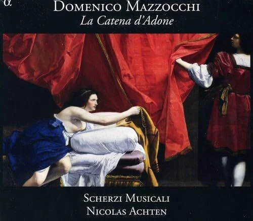 ALPHA184 SCHERZI MUSICALI; Nicolas Acht Mazzocchi: La Catena D'adone ...