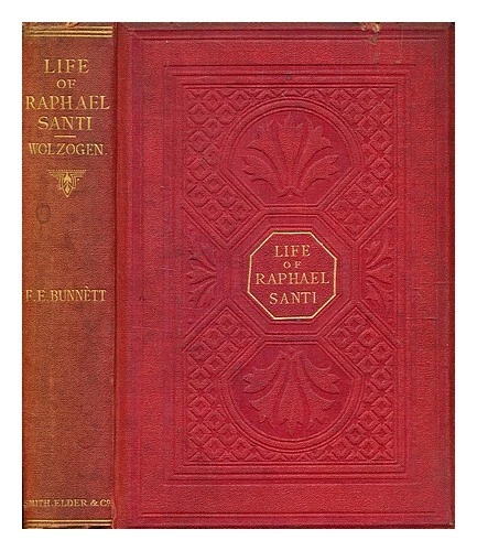 WOLZOGEN, ALFRED, FREIHERR VON (1823-1883) Raphael Santi : his life and ...