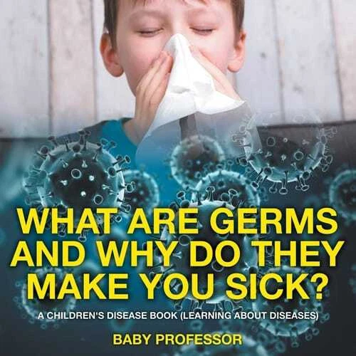 WHAT ARE GERMS And Why Do They Make You Sick A Childrens Disease Book ...