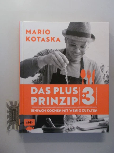 DAS PLUS-3-PRINZIP. EINFACH Kochen mit wenig Zutaten. Kotaska, Mario ...