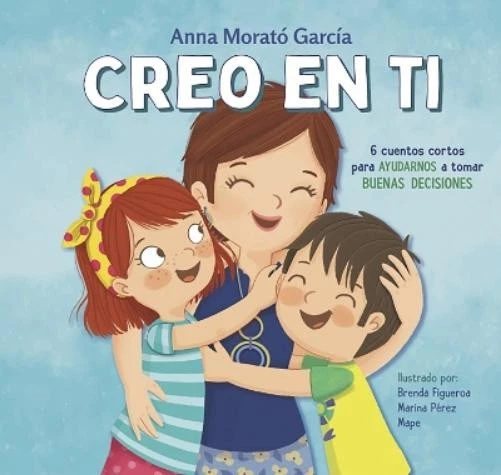 ANA MORATÓ GARC Creo en ti: 6 cuentos cortos para ayudarnos a tomar ...