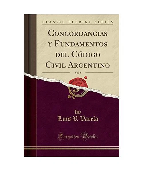 CONCORDANCIAS Y FUNDAMENTOS del Código Civil Argentino, Vol. 3 (Classic Reprint EUR 29,91 ...
