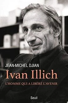 IVAN ILLICH - Lhomme qui a libéré lavenir de Djian, Jean... | Livre ...