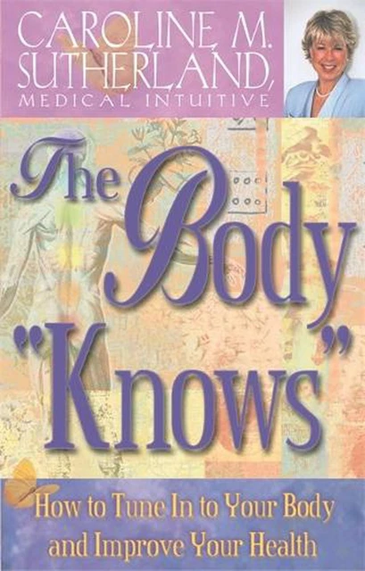 THE BODY KNOWS: How to Tune In to Your Body and Improve Your Health by ...
