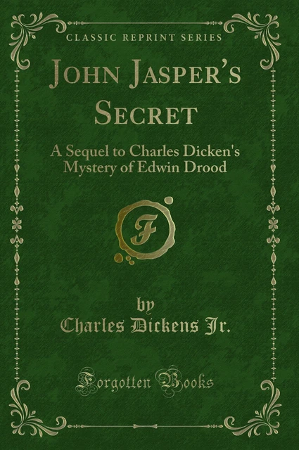 JOHN JASPER'S SECRET: A Sequel to Charles Dicken's Mystery of Edwin ...
