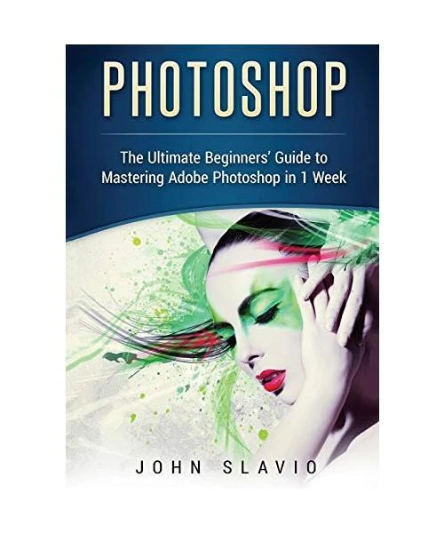 PHOTOSHOP: THE ULTIMATE Beginners' Guide to Mastering Adobe Photoshop in 1 Week EUR 23,26 ...