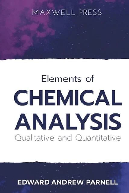 ELEMENTS OF CHEMICAL ANALYSIS Qualitative and Quantitative by Edward ...