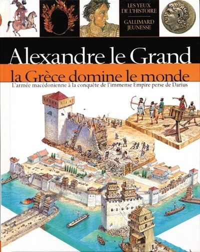 ALEXANDRE LE GRAND, La Grece domine le monde, Peter Chrisp et Peter ...