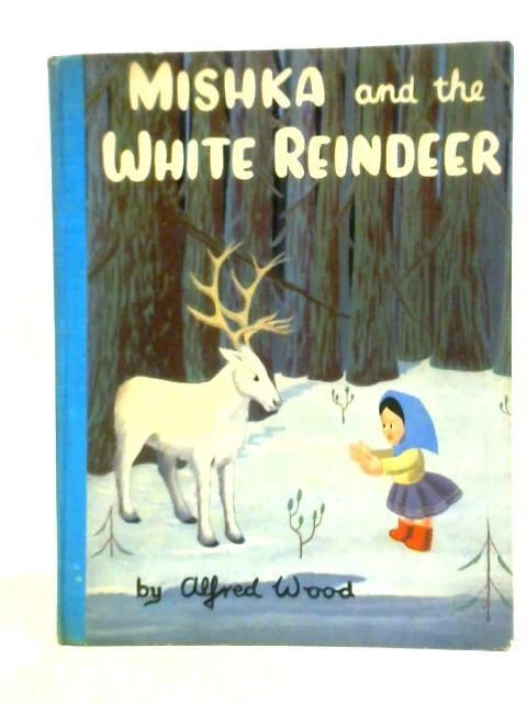 MISHKA AND THE White Reindeer (Alfred Wood - 1947) (ID:51096) £32.69 ...
