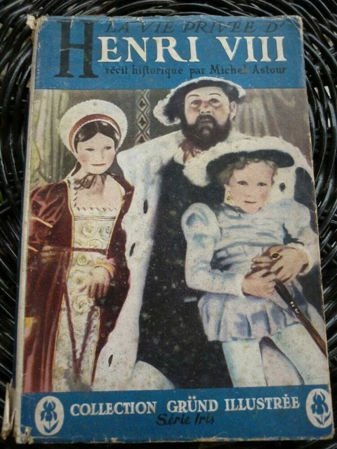 MICHEL ASTOUR: LA vie privée d'Henri VIII/ Collection Gründ Illustrée EUR 6,00 - PicClick FR