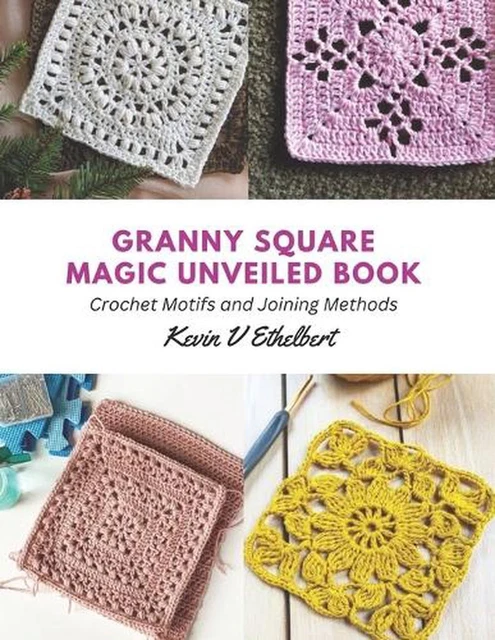 GRANNY SQUARE MAGIC Unveiled Book: Crochet Motifs and Joining Methods ...