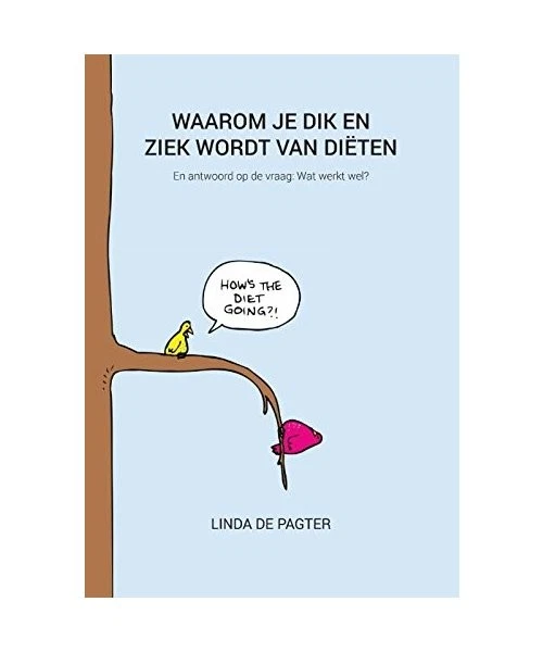 WAAROM JE DIK en ziek wordt van diëten: en antwoord op de vraag; wat ...