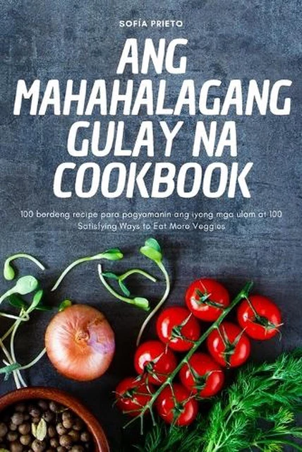 ANG MAHAHALAGANG GULAY Na Cookbook by Sof?a Prieto Paperback Book EUR 42,86 - PicClick FR