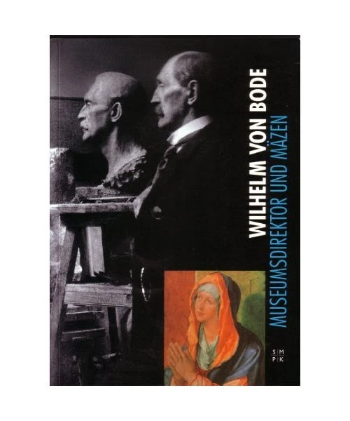 WILHELM VON BODE, Museumsdirektor und Mäzen. Wilhelm von Bode zum 150 ...