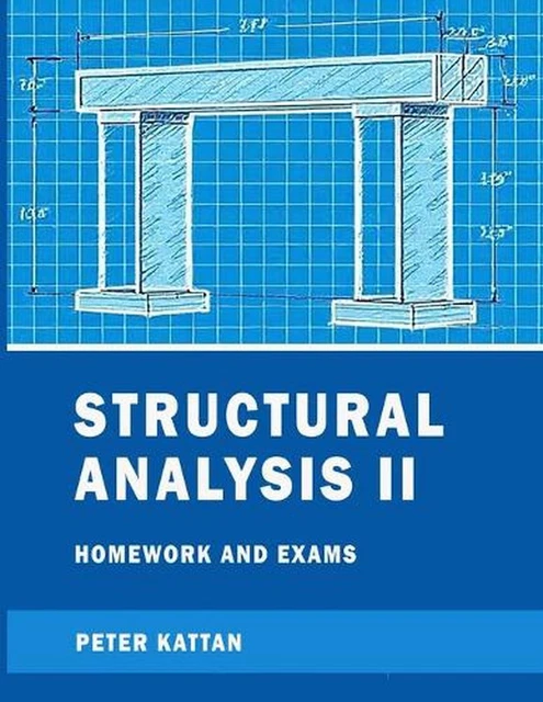 STRUCTURAL ANALYSIS I Homework and Exams by Peter Kattan Paperback Book ...