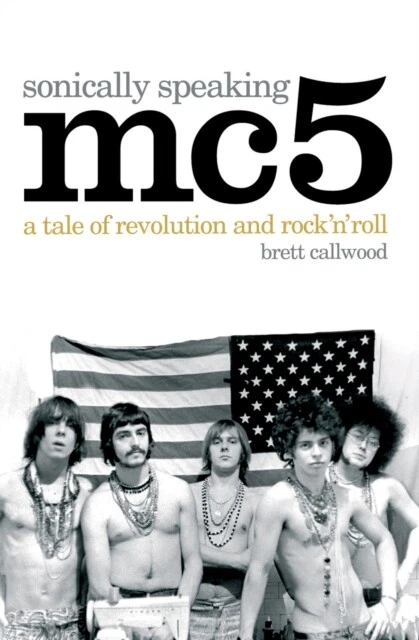 MC5 SONICALLY SPEAKING par Brett Callwood 9780955282225 livre NEUF EUR ...