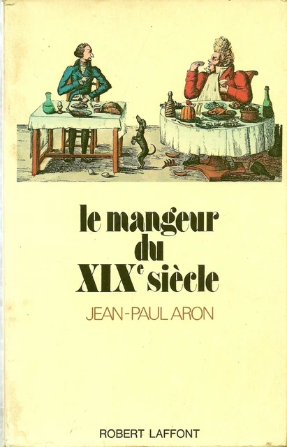 LE MANGEUR DU XIXe SIÈCLE - Jean-Paul ARON (1973) - Envoi l'auteur EUR ...