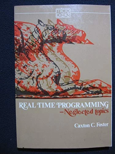 REAL TIME PROGRAMMING: NEGLECTED TOPICS (ADDISON-WESLEY By Caxton C ...