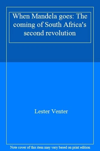 WHEN MANDELA GOES: The coming of South Africa's second revolution ...