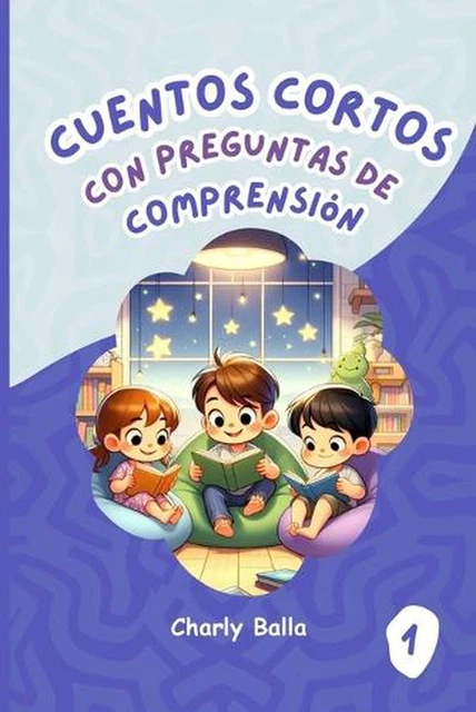CUENTOS CORTOS CON Preguntas de Comprensin 1: Para ni?os de 6 a 8 a?os by Charly $28.47 ...