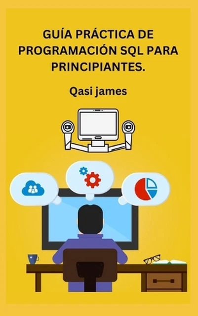 GUA PRCTICA DE Programacin SQL Para Principiantes. by Qasi James ...