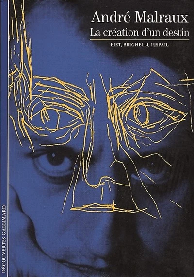 ANDRE MALRAUX LA creation d'un destin, Jean-Luc Rispail Christian Biet ...