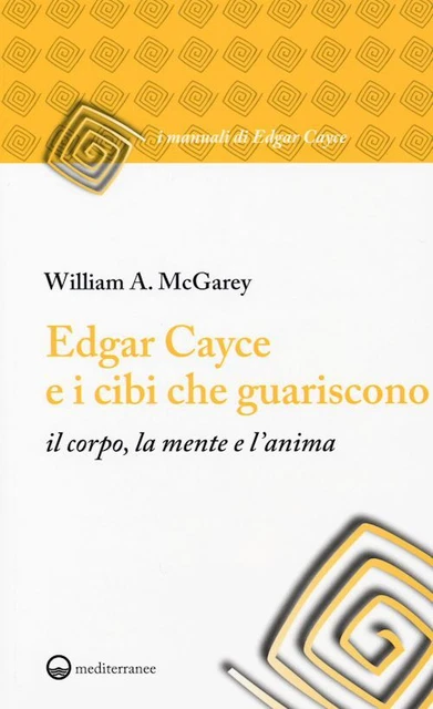 EDGAR CAYCE E I Cibi Che Guariscono Il Corpo, La Mente E L'anima ...