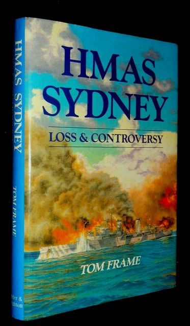 HMAS SYDNEY: LOSS & Controversy: Tom Frame | V/G HB, 1993 $35.95 ...