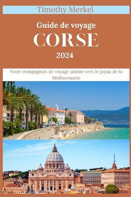 CORSE GUIDE DE Voyage 2024: Votre compagnon de voyage ultime vers le joyau de la EUR 23,23 ...