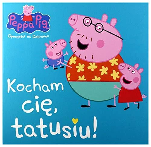 PEPPA PIG OPOWIE?CI na dobranoc Kocham Ci ? tatou ?wink... par ...