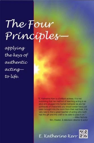 THE FOUR PRINCIPLES: Applying the Four Keys of Authentic Acting to Life ...