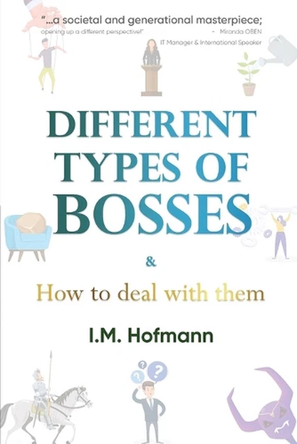 DIFFERENT TYPES OF Bosses and How to Deal With Them by I.M. Hofmann ...