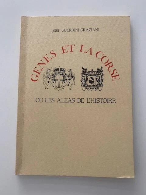 GUERRINI-GRAZIANI, JEAN : Gênes et la Corse ou Les Aleas de l'Histoire ...