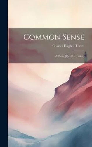 COMMON SENSE: A Poem [By C.H. Terrot] by Terrot, Charles Hughes $64.03 ...