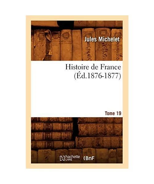 HISTOIRE DE FRANCE. Tome 19 (Éd.1876-1877), Jules Michelet EUR 19,56 - PicClick FR