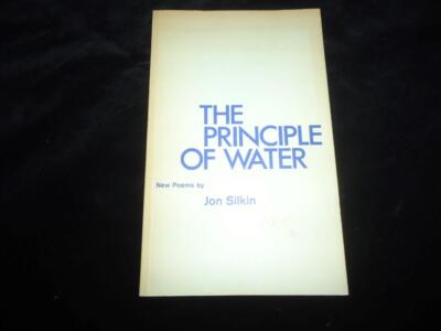 1974 THE PRINCIPLE of Water New Poems by Jon Silkin 1st ed. Durham ...