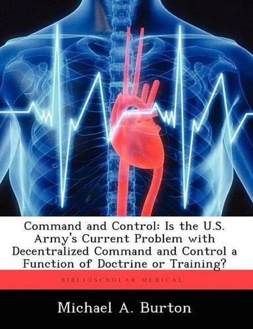 COMMAND AND CONTROL: Is the U.S. Army's Current Problem with ...