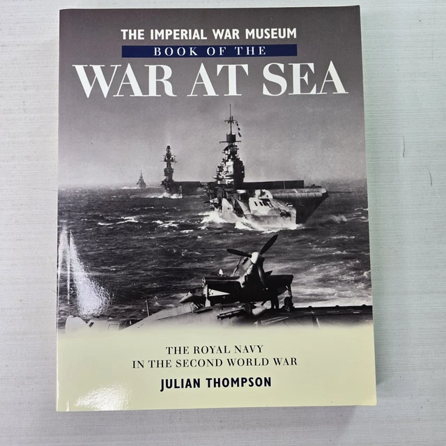 WAR AT SEA: The Royal Navy in WWII by Julian Thompson - Military ...
