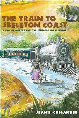 THE TRAIN TO Skeleton Coast: A Tale of Murder and the Struggle for ...