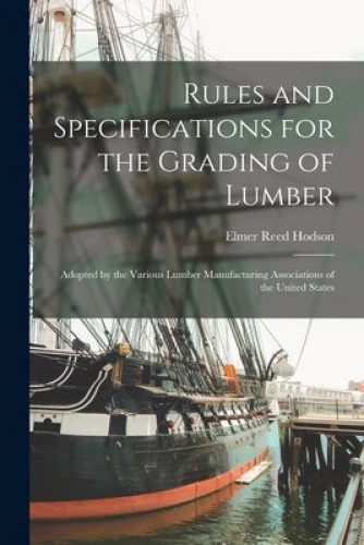 RULES AND SPECIFICATIONS for the Grading of Lumber: Adopted by the ...