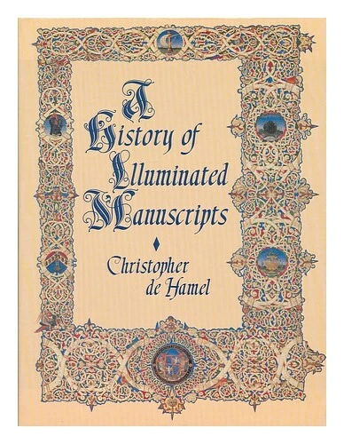 DE HAMEL, CHRISTOPHER (1950- ) A history of illuminated manuscripts ...